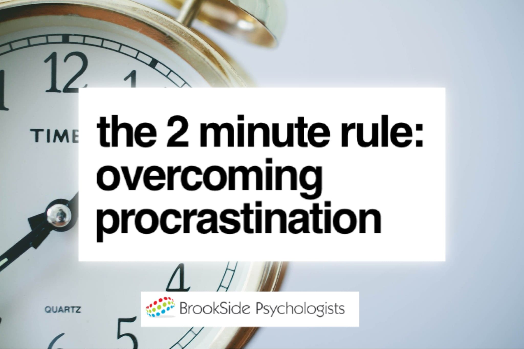 Overcoming Procrastination: The 2 Minute Rule - Brookside Therapy ... Overcoming Procrastination: The 2 Minute Rule - Brookside Therapy ...